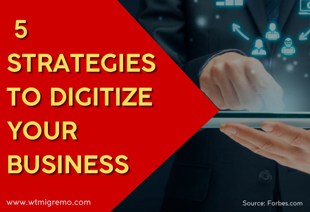 5 Strategies to Digitize Your Business - WT Migremo Systems, Inc.