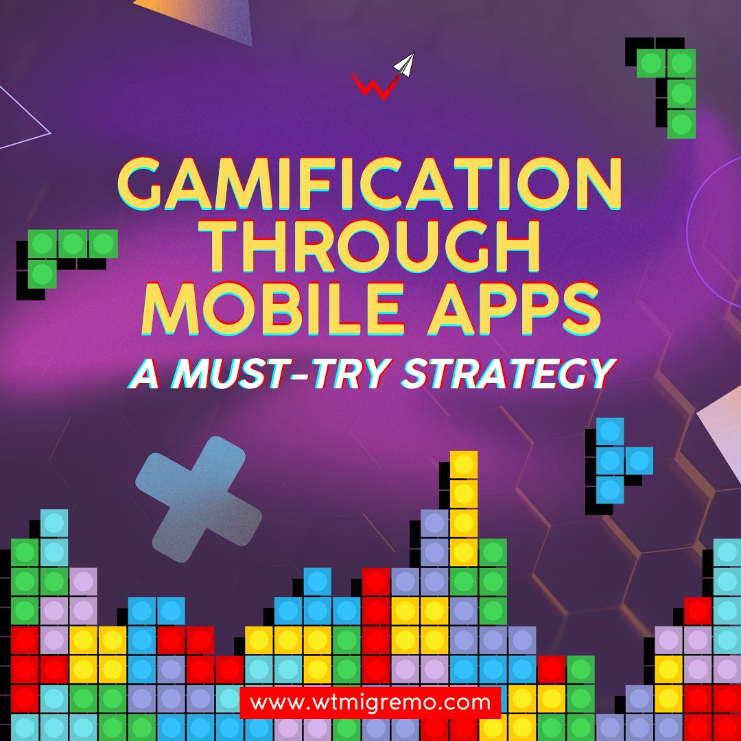 Gamification through mobile apps: A must-try strategy - WT Migremo Systems, Inc.