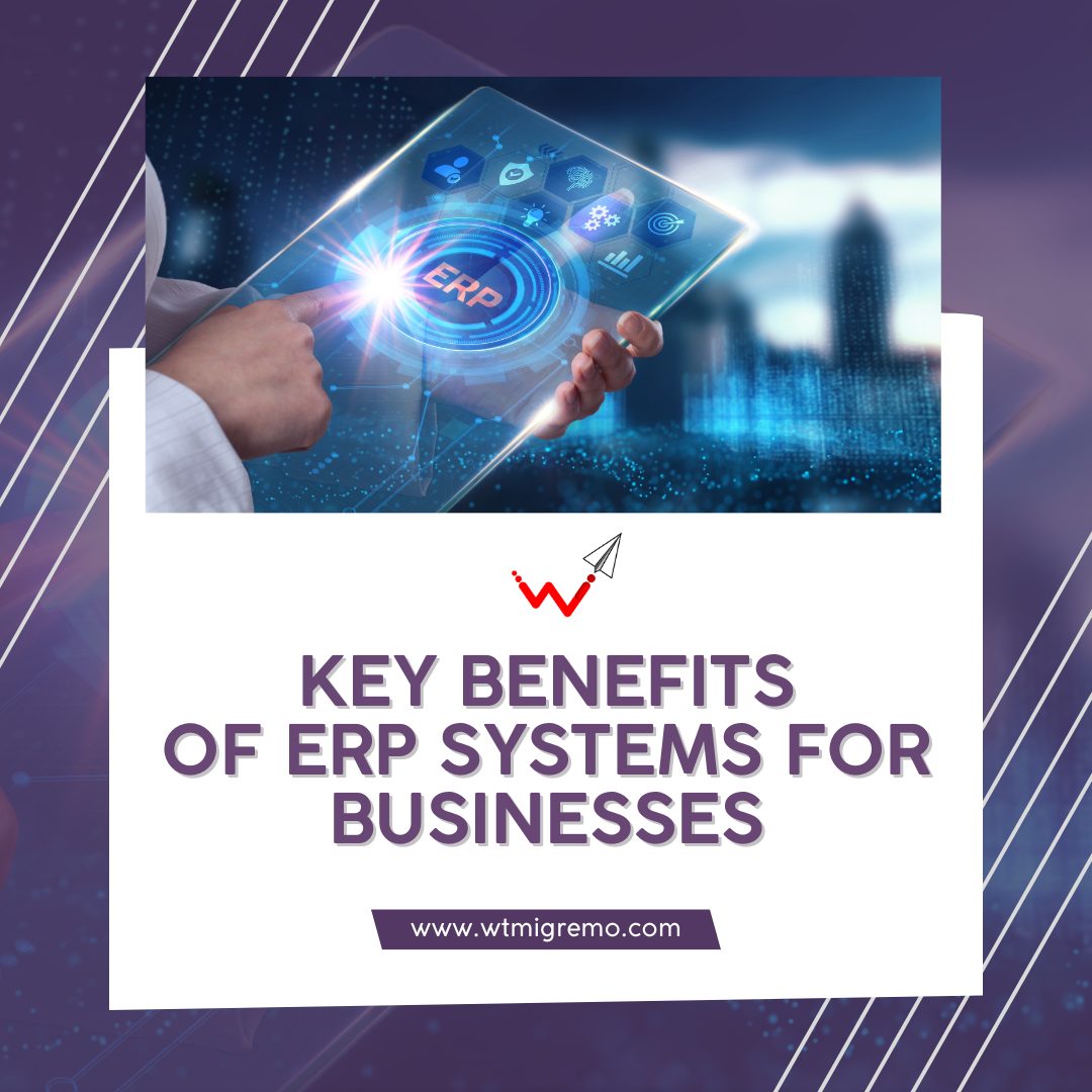 5 key benefits of ERP Systems for businesses - WT Migremo Systems, Inc.